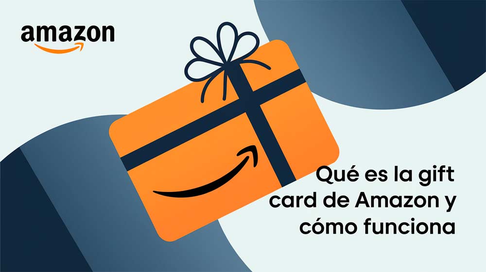 Qué Es La Gift Card de Amazon Y Cómo Funciona